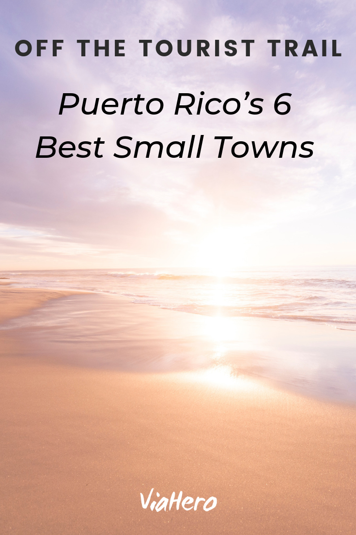 Off the Tourist Trail: Puerto Rico’s 6 Best Small Towns